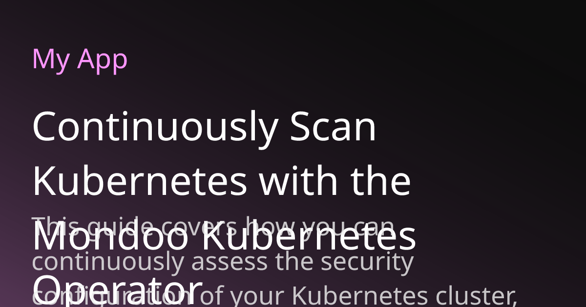 Continuously Scan Kubernetes with the Mondoo Kubernetes Operator ...
