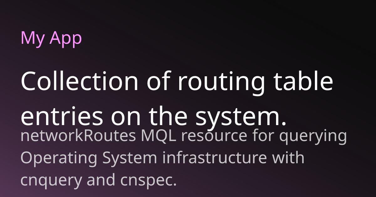 Collection of routing table entries on the system. | Mondoo Docs